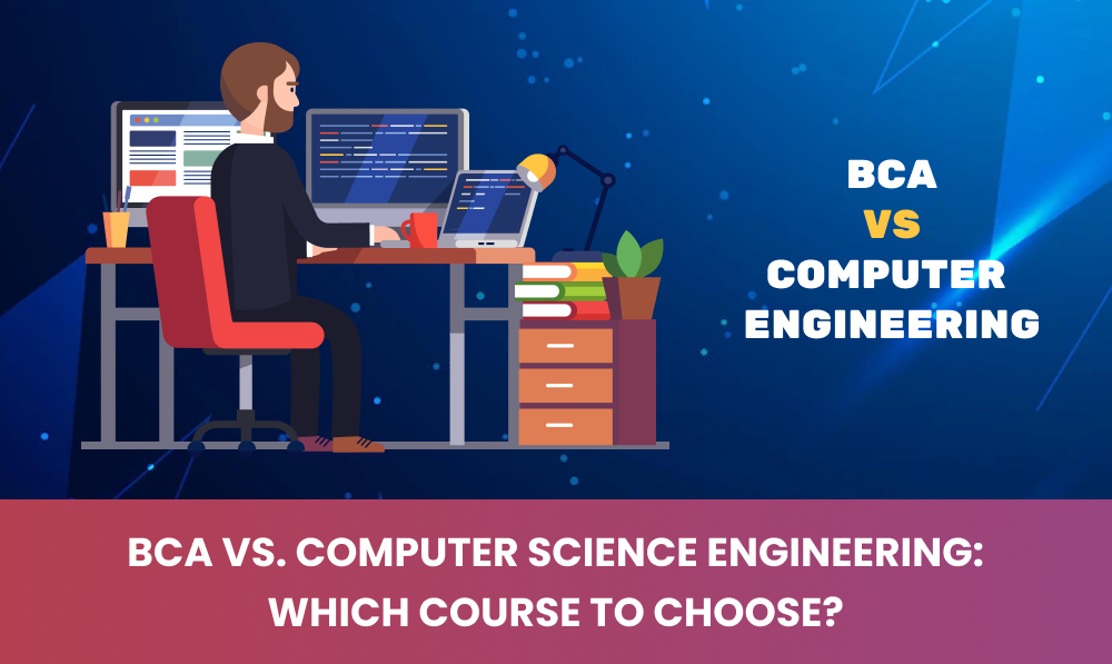 BCA vs. Computer Science Engineering: Which Course to Choose?